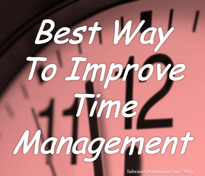 Best Way To Improve Time Management Sabrinas Organizing