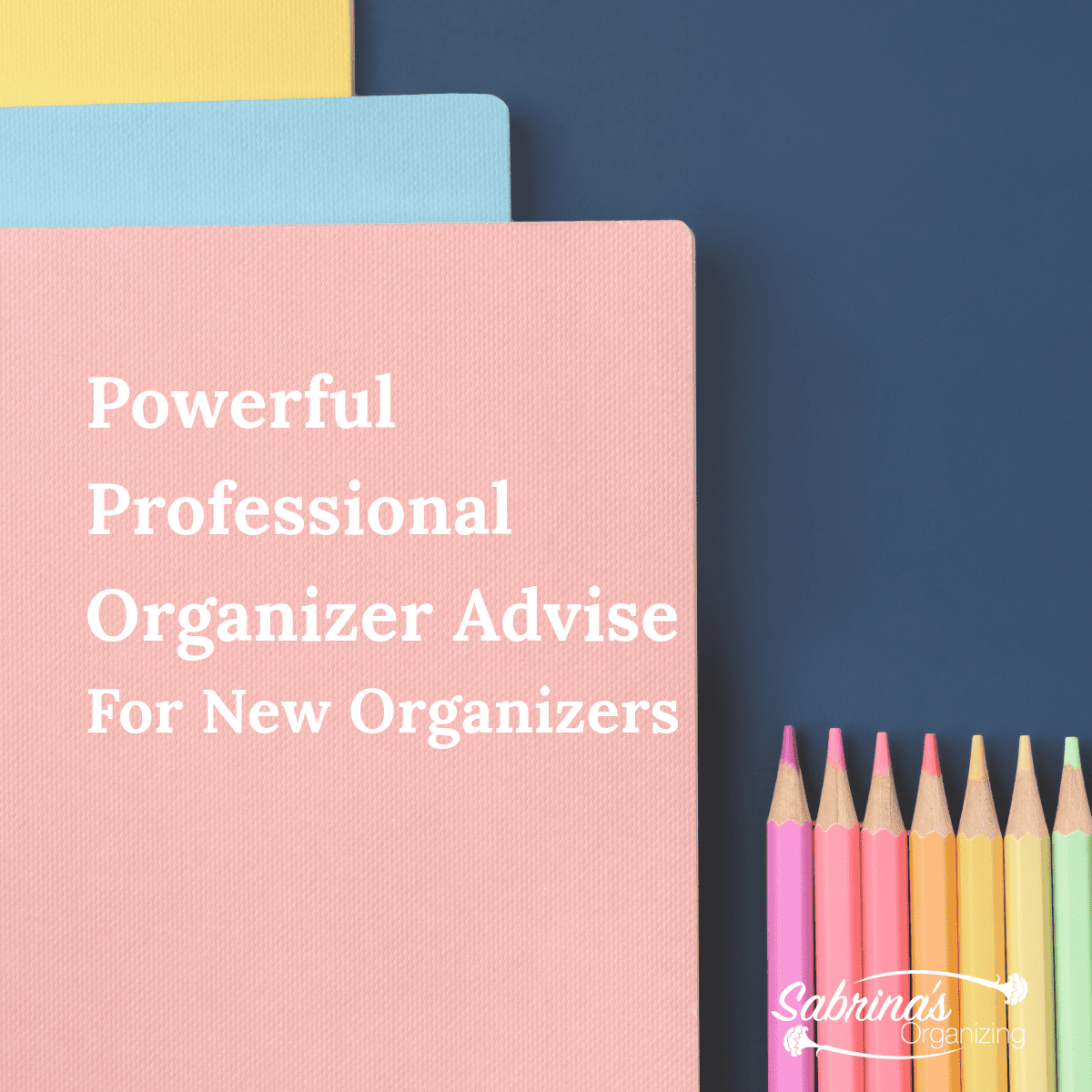 Powerful Professional Organizer Advise For New Organizers - Sabrinas ...