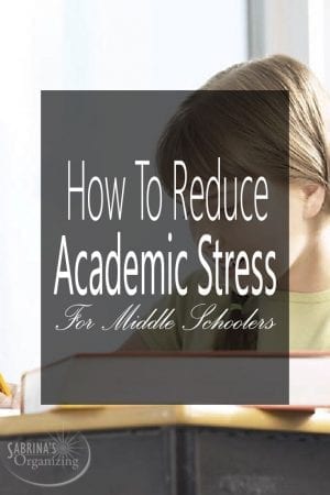 How To Reduce Academic Stress For Middle Schoolers - Sabrinas Organizing