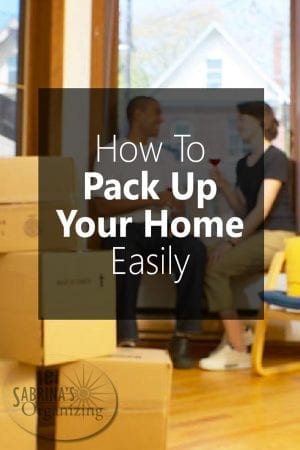 How To Pack Up Your Home Easily - Sabrinas Organizing