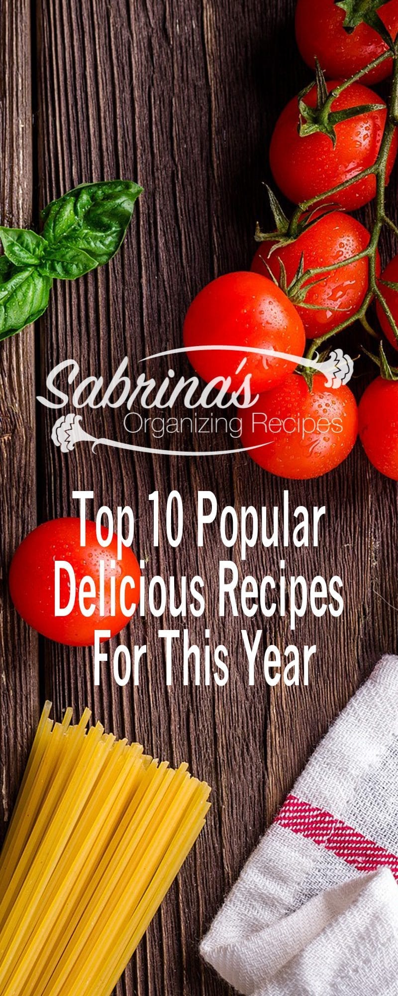 Top 10 Popular Delicious Recipes For This Year - Sabrinas Organizing