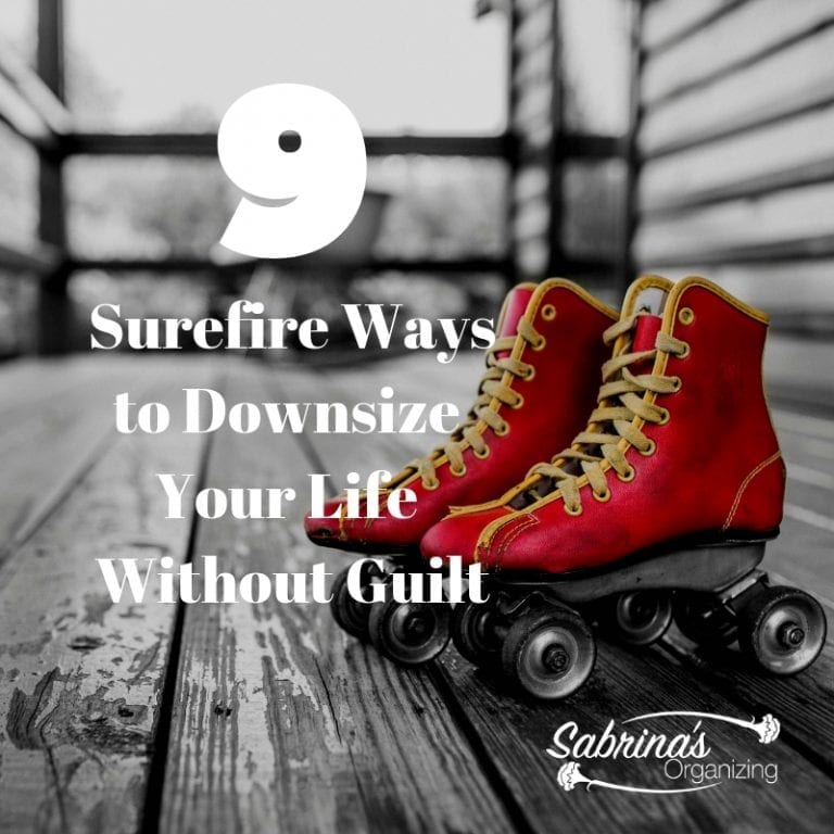 9 Surefire Ways to Downsize Your Life Without Guilt - Sabrinas Organizing