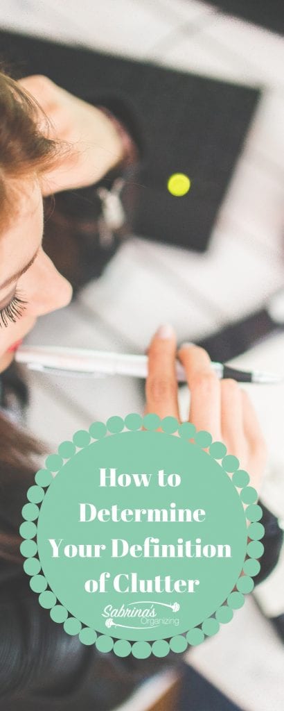 How to Determine Your Definition of Clutter - Sabrinas Organizing