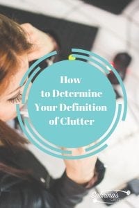 How to Determine Your Definition of Clutter - Sabrinas Organizing