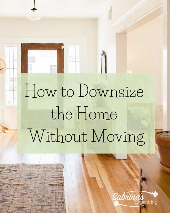 Downsizing Home Organization - Downsizing - Sabrinas Organizing