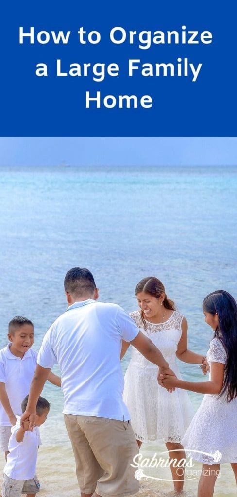 How to Organize a Large Family Home - Sabrinas Organizing