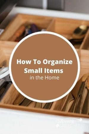 How To Organize Small Items in the Home - Sabrinas Organizing