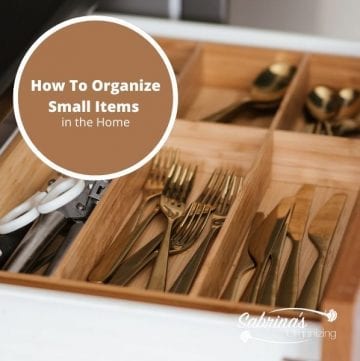 How To Organize Small Items in the Home - Sabrinas Organizing