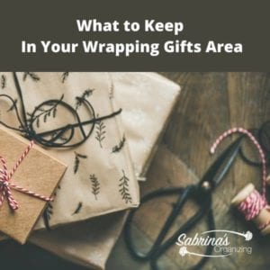 What to Keep In Your Wrapping Gifts Area - Sabrinas Organizing