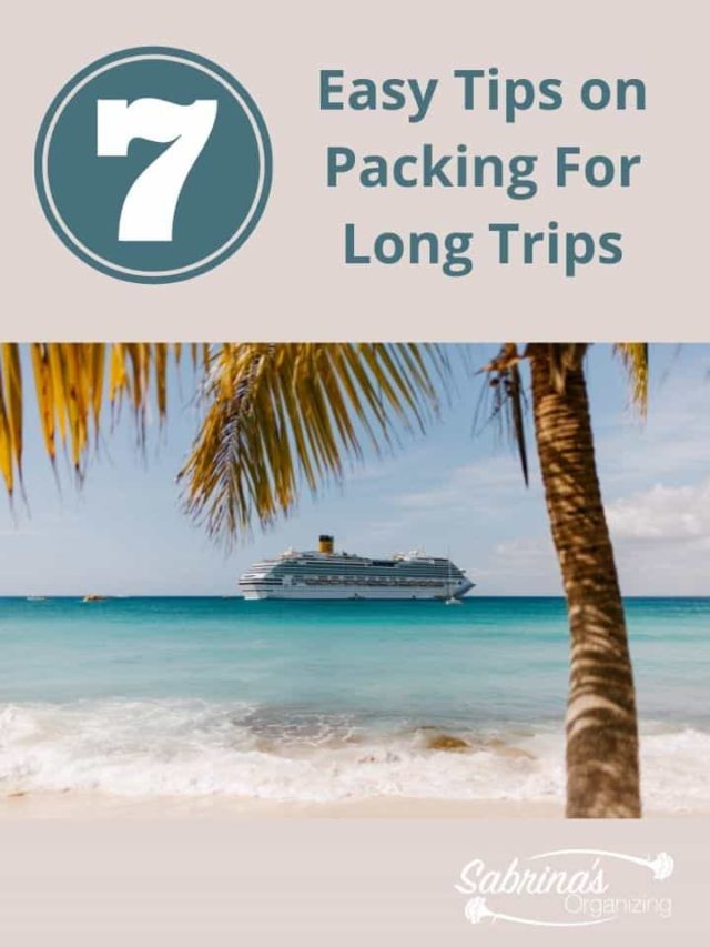 7 Easy Tips On Packing For Long Trips - Sabrinas Organizing