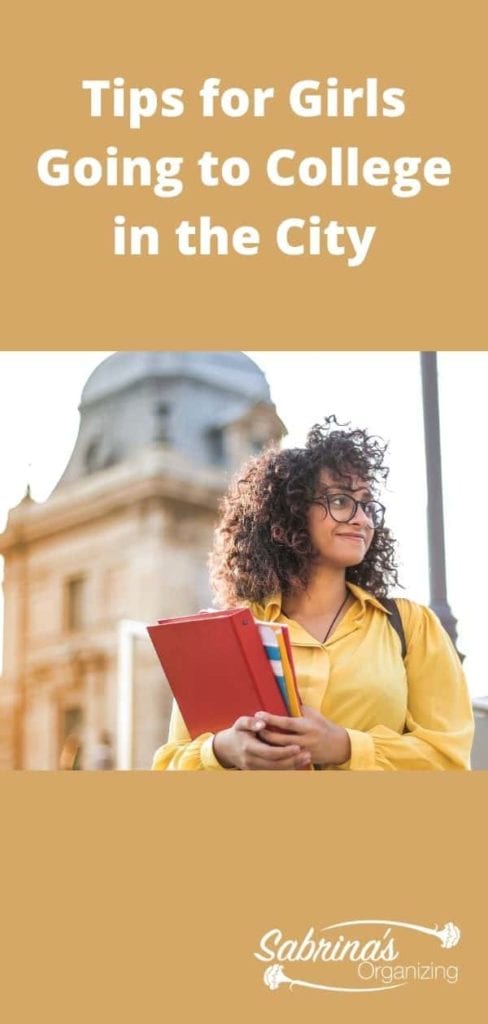 Tips for Girls Going to College in the City - Sabrinas Organizing