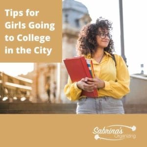 Tips for Girls Going to College in the City - Sabrinas Organizing