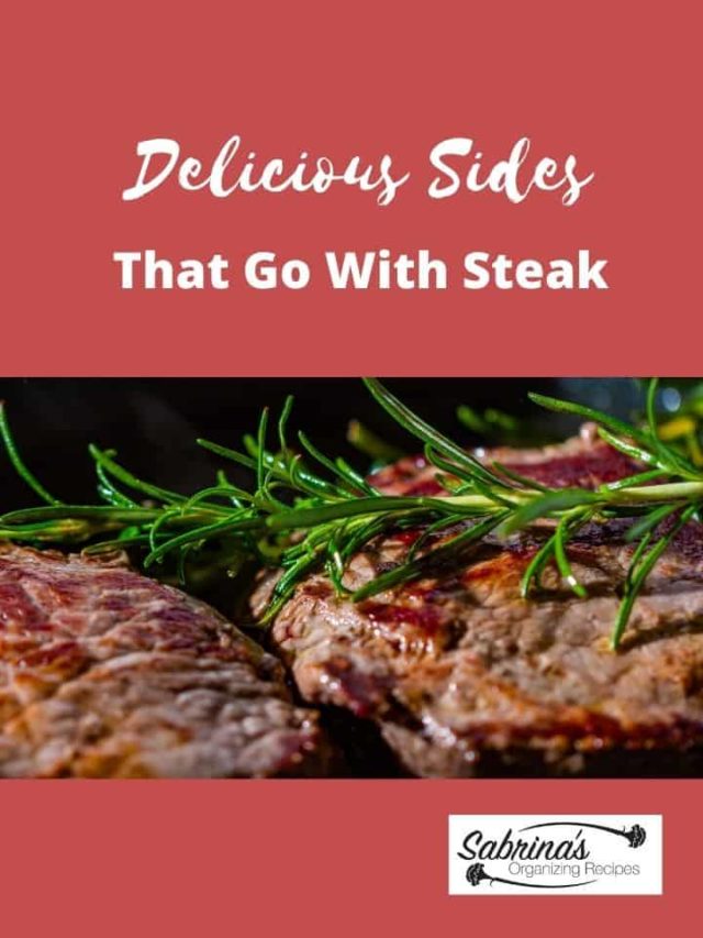 Delicious Sides That Go With Steak Sabrinas Organizing