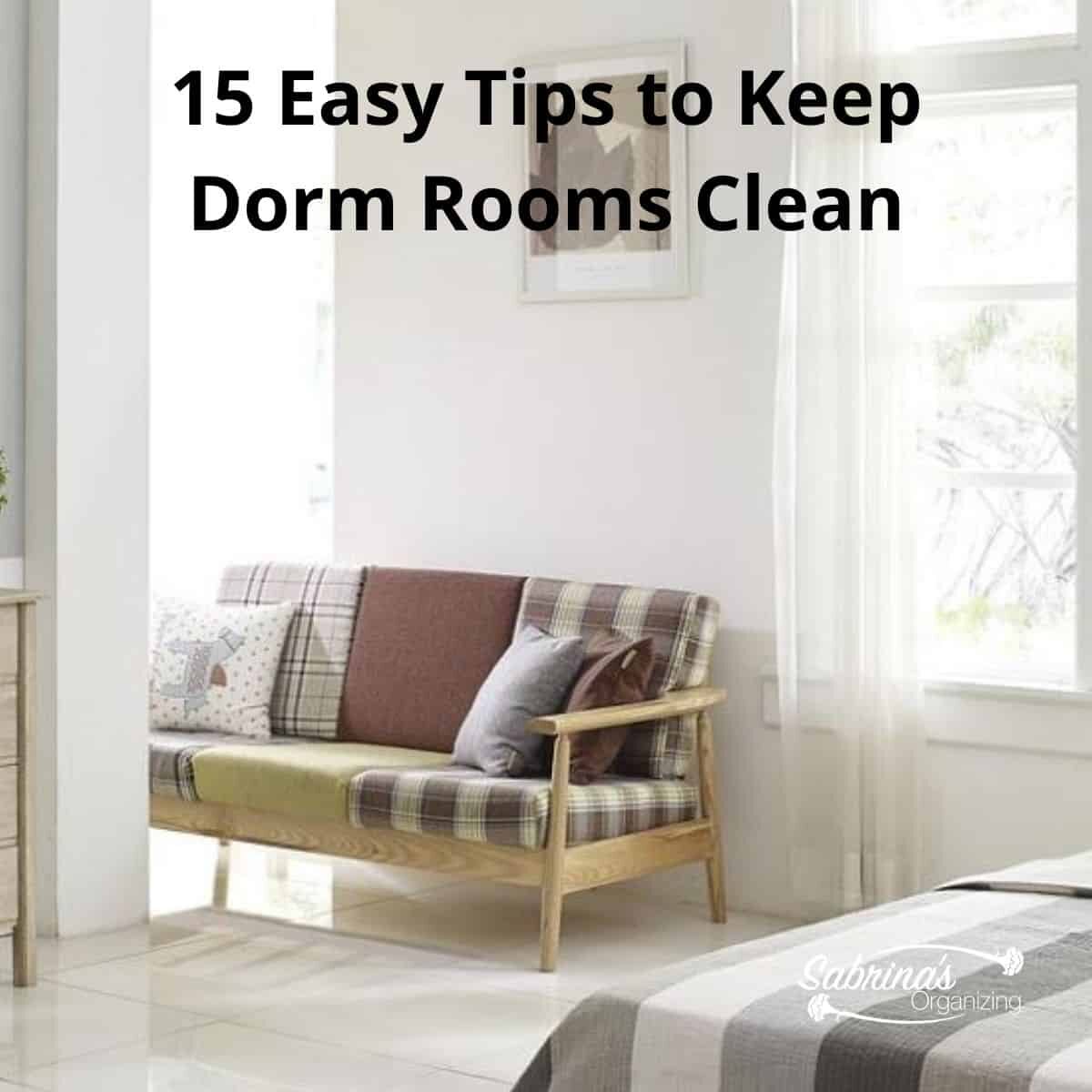 15 Easy Tips to Keep Dorm Rooms Clean - Sabrinas Organizing