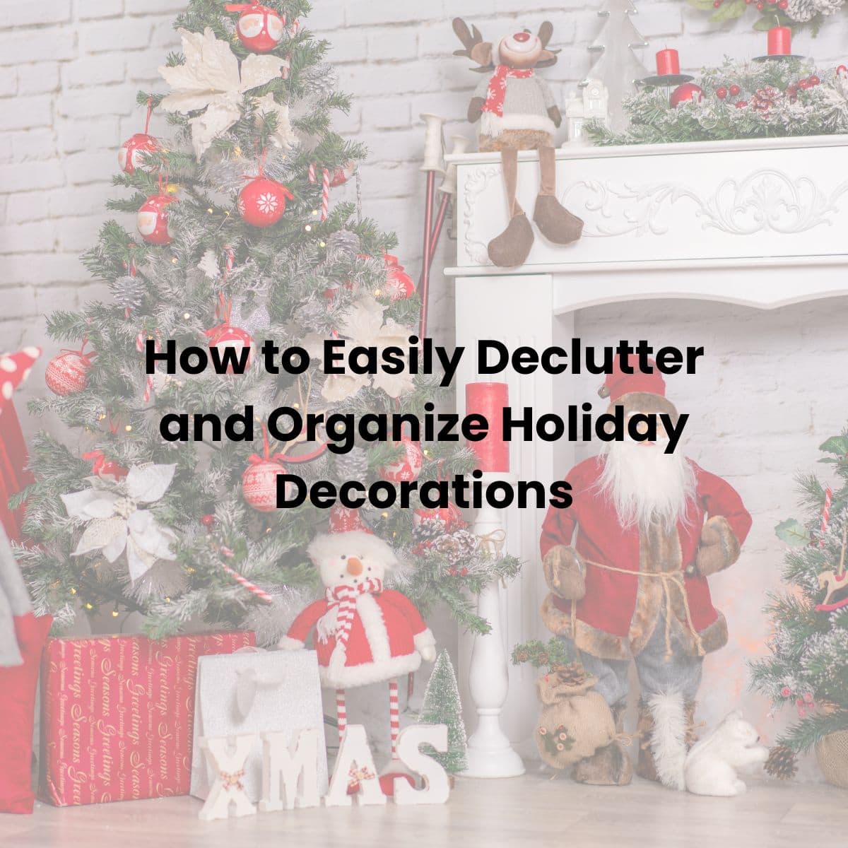 How to Easily Declutter and Organize Holiday Decorations