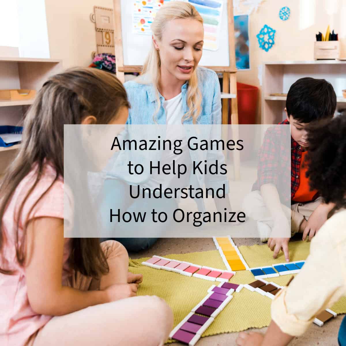 Amazing Games to Help Kids Understand How to Organize