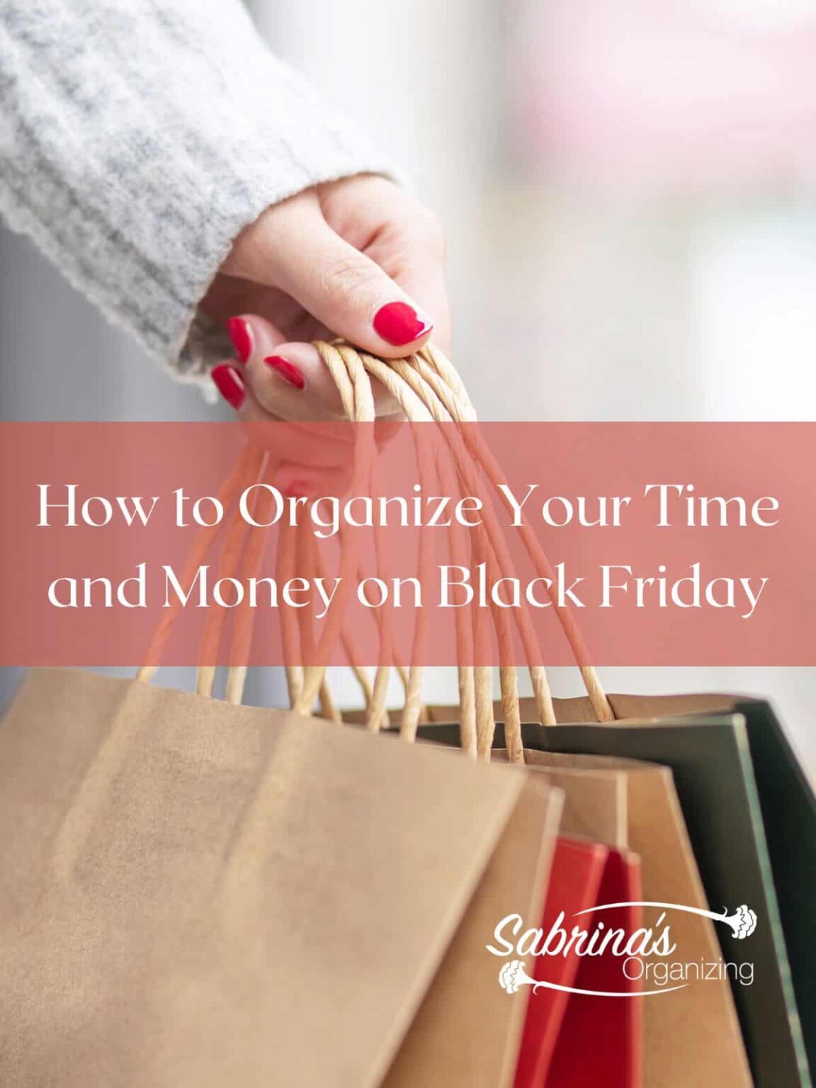 How to Organize Your Time and Money on Black Friday - Sabrinas Organizing