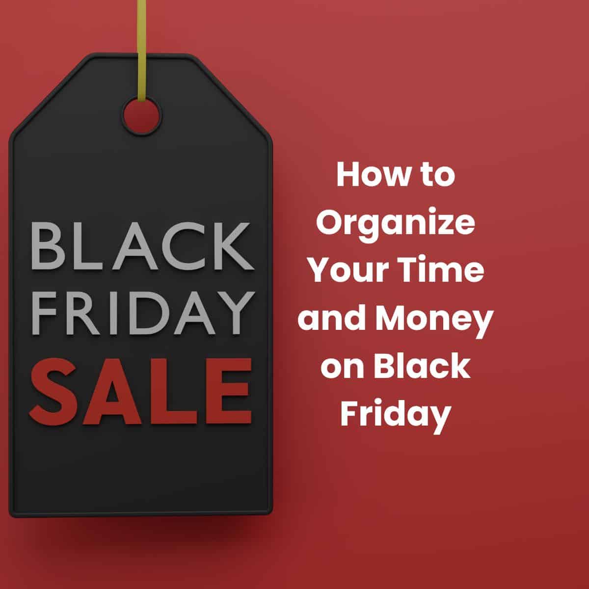 How to Organize Your Time and Money on Black Friday - Sabrinas Organizing