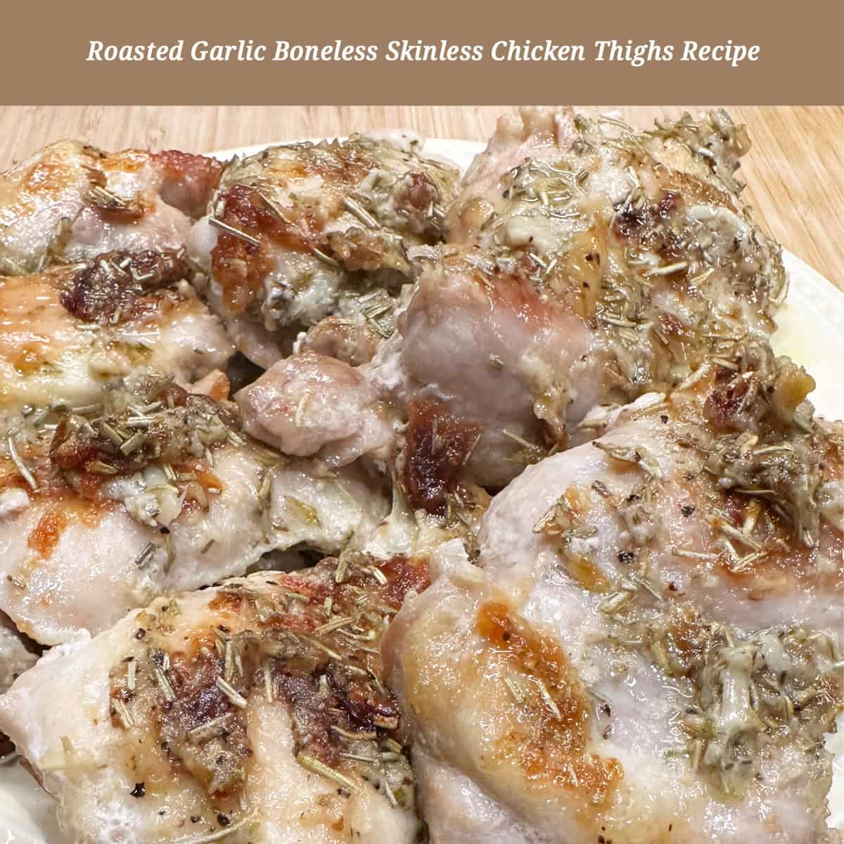 Roasted Garlic Boneless Skinless Chicken Thighs Recipe - Sabrinas ...