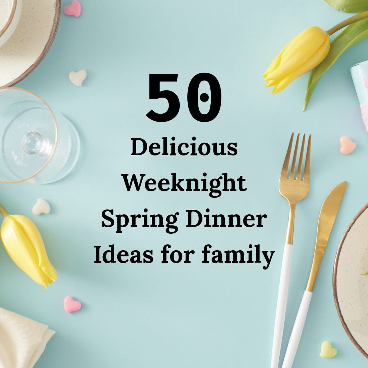 50 Delicious Weeknight Spring Dinner Ideas for family - Sabrinas Organizing