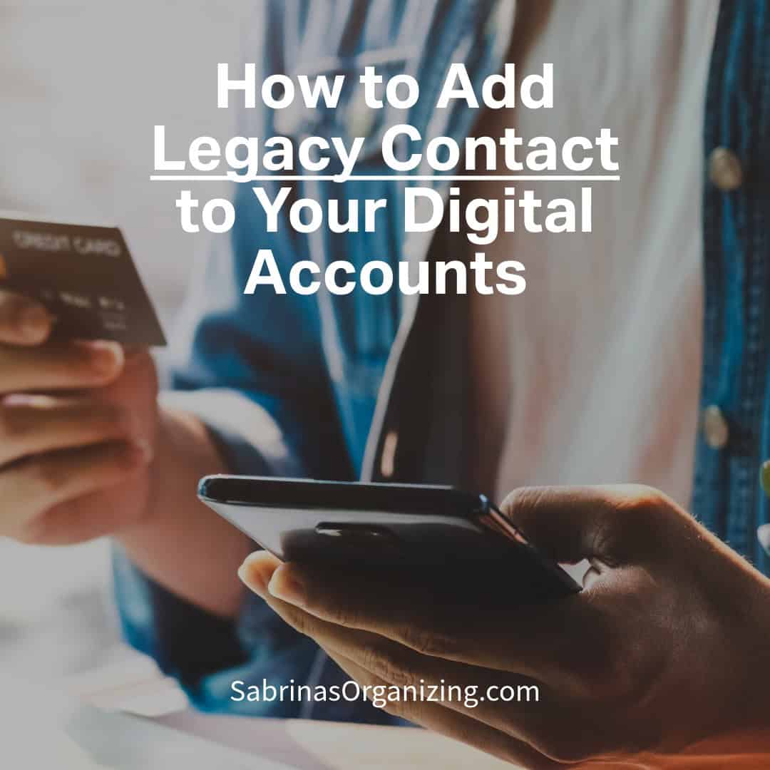 How to Add Legacy Contact to your Digital accounts - Sabrinas Organizing